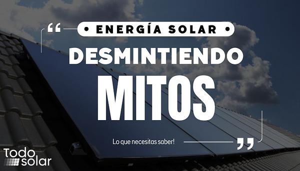 Mitos sobre la Energía Solar: Lo que Necesitas Saber